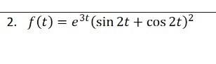 Solved f(t)=e3t(sin2t+cos2t)2 | Chegg.com
