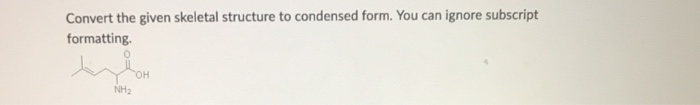 Solved Convert the given skeletal structure to condensed | Chegg.com