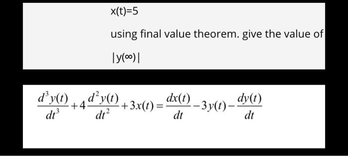 Solved x(t)=5 using final value theorem. give the value of | Chegg.com