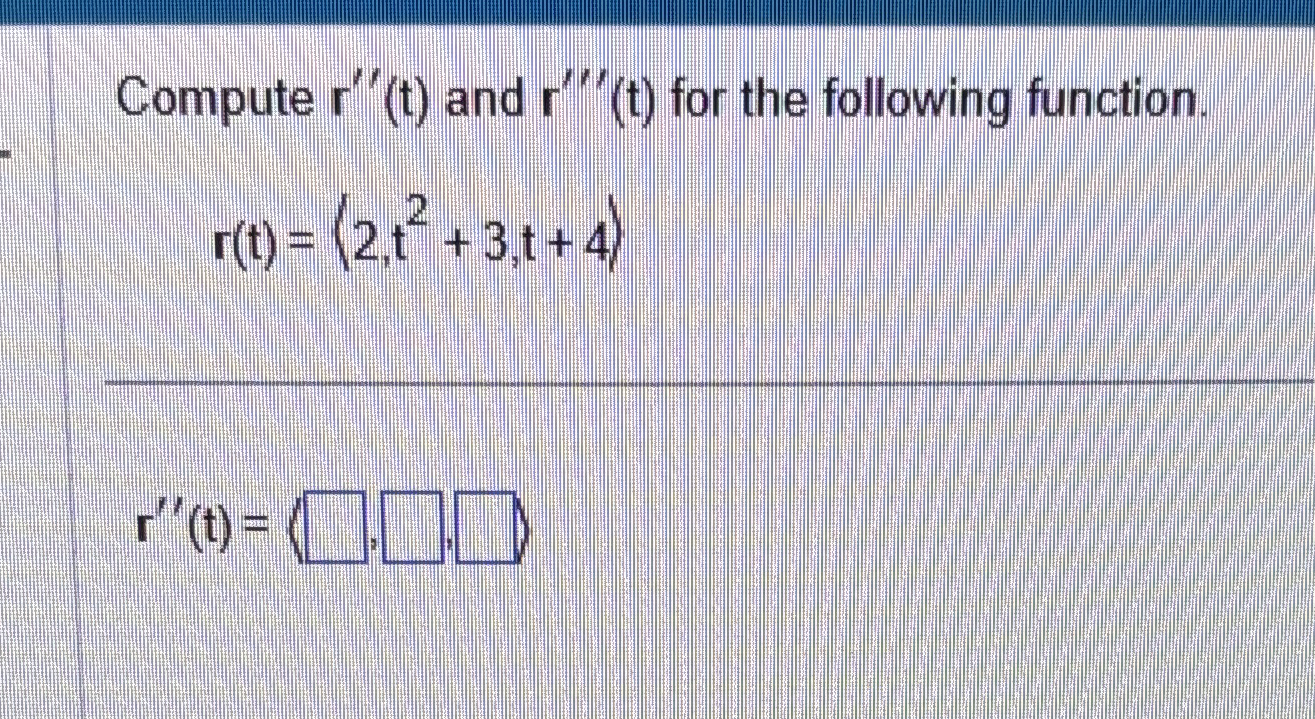 Solved Compute r''(t) ﻿and r'''(t) ﻿for the following | Chegg.com