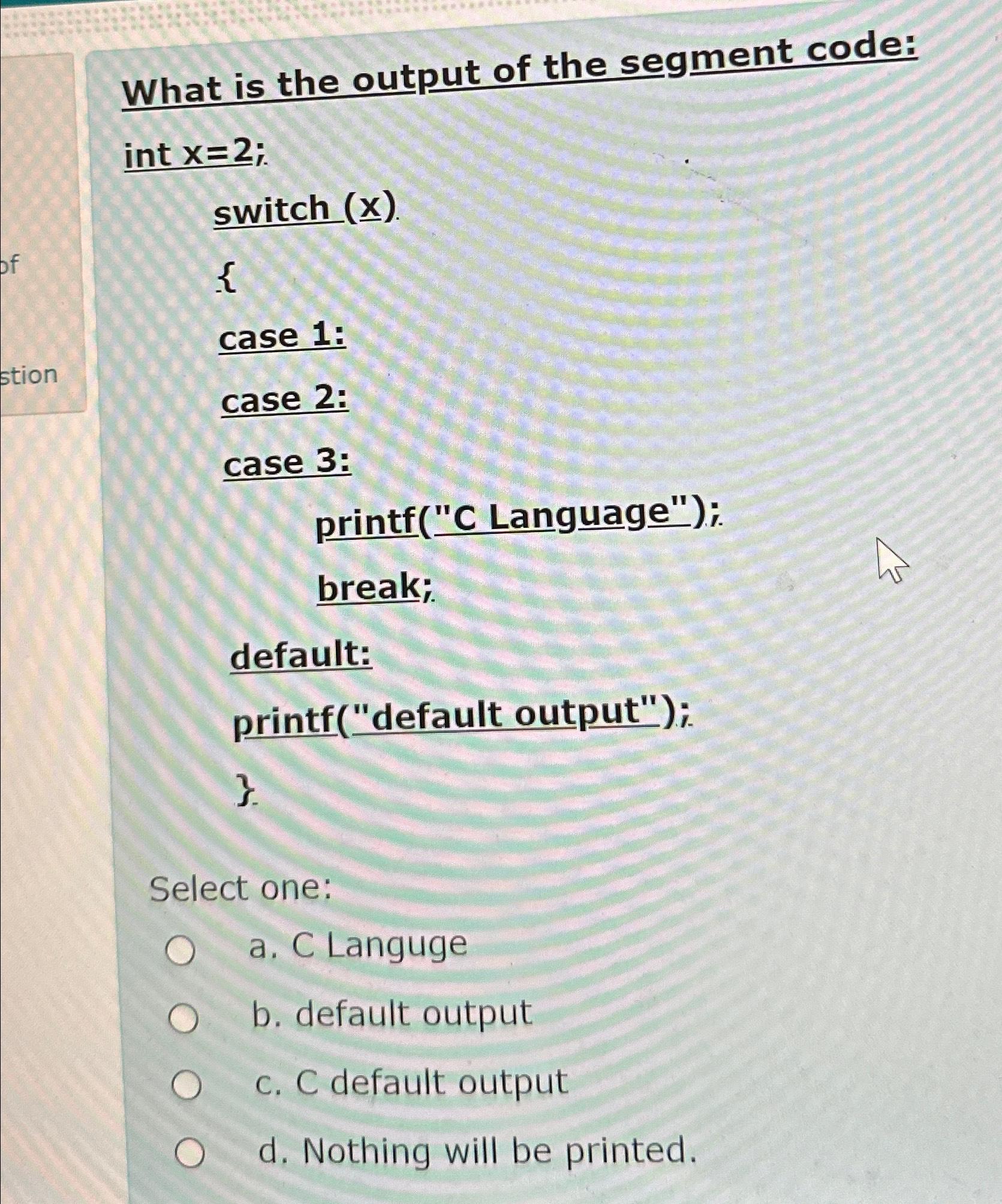 Solved What Is The Output Of The Segment Codeint X2switch 