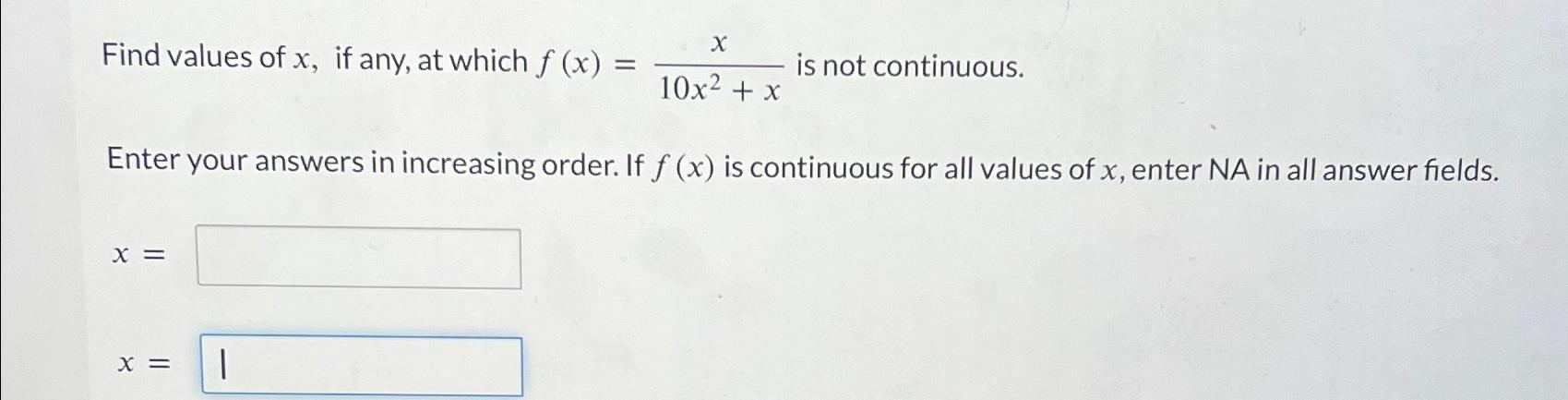 Solved Find values of x, if any, at which f(x)=x10x2+x is | Chegg.com Solved Find values of x, if any, at which f(x)=x10x2+x is | Chegg.com