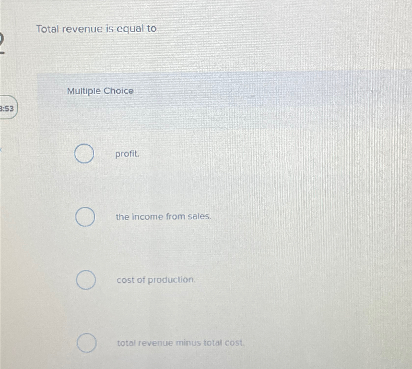 Solved Total revenue is equal toMultiple Choice8:53profit. | Chegg.com