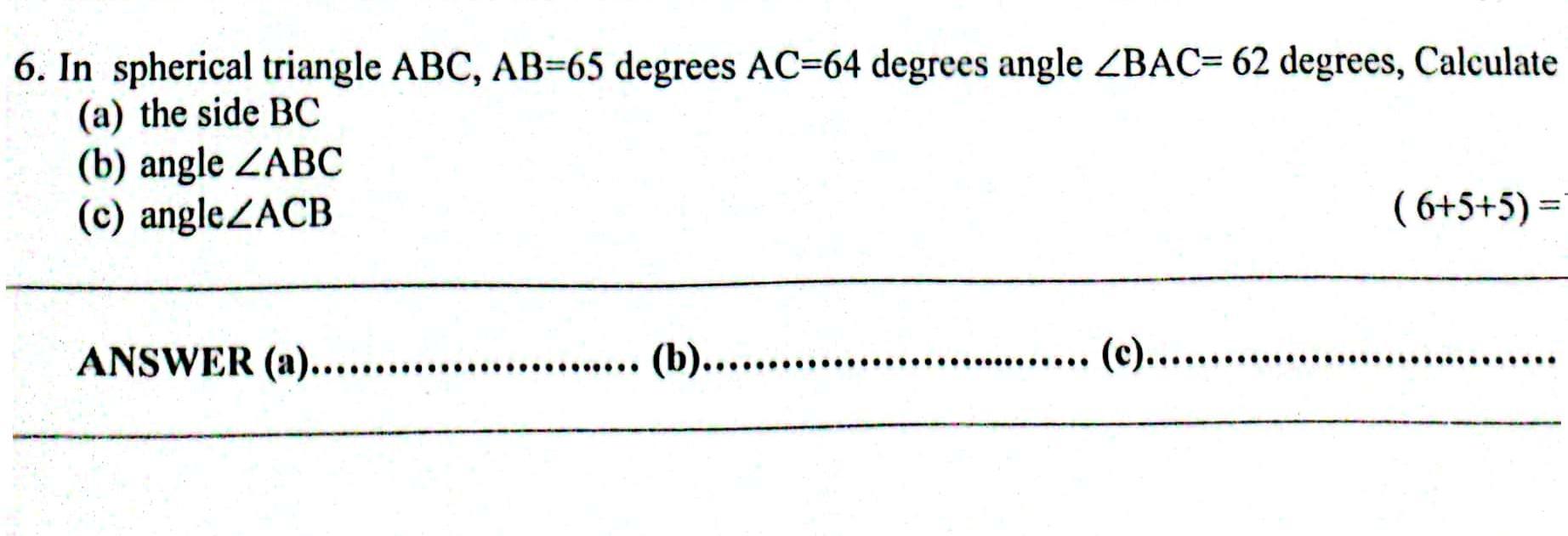Solved 6. In spherical triangle ABC, AB-65 degrees AC-64 | Chegg.com