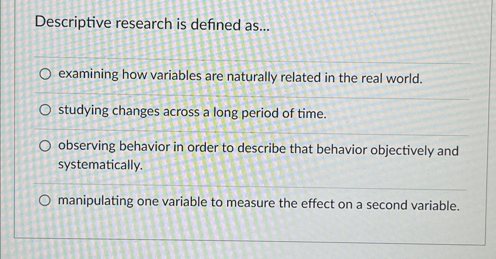 Solved Descriptive research is defined as...examining how | Chegg.com