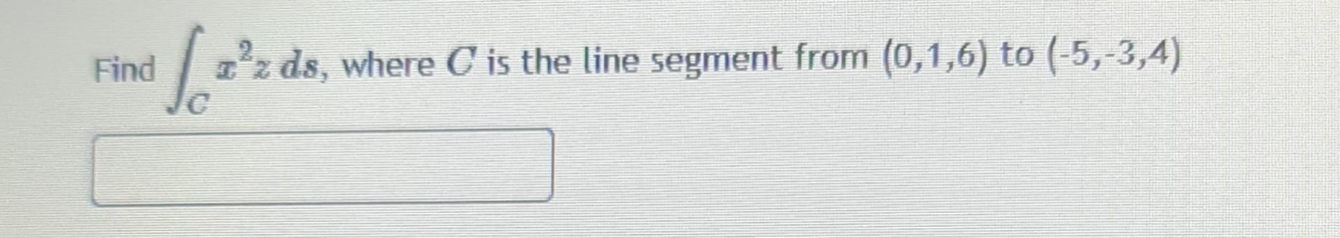 Solved Find ∫Cx2zds, where C is the line segment from | Chegg.com