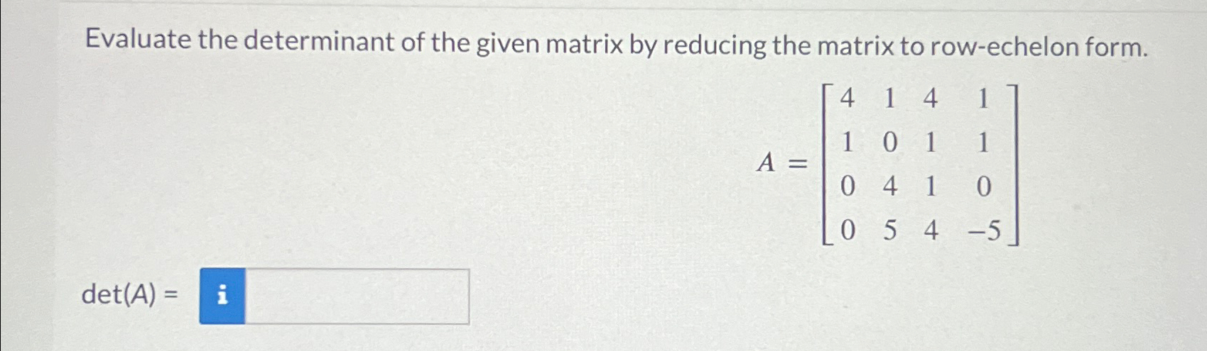 Solved Evaluate the determinant of the given matrix by | Chegg.com