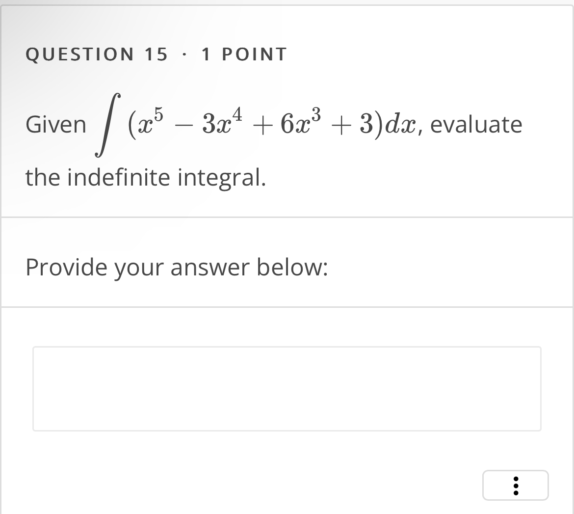 Solved QUESTION 15 - 1 ﻿POINTGiven ∫﻿﻿(x5-3x4+6x3+3)dx, | Chegg.com