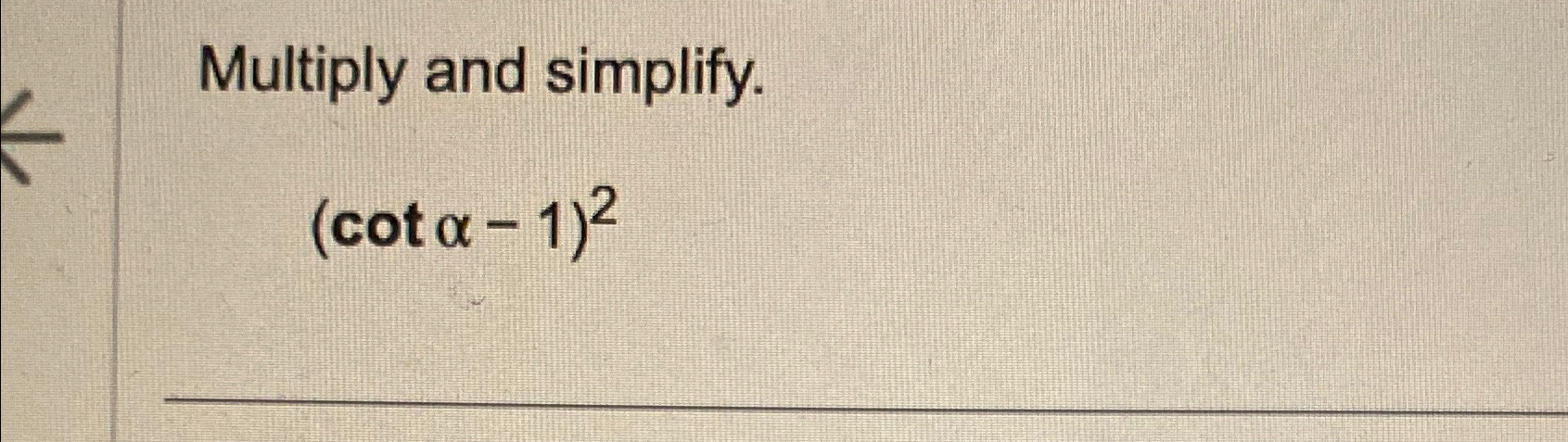 Solved Multiply and simplify.(cotα-1)2 | Chegg.com