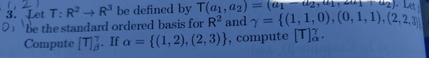 Solved 3. Let T:R2→R3 be defined by T(a1,a2)=(a1) be the | Chegg.com