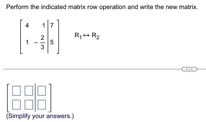 Solved Perform the indicated matrix row operation and write | Chegg.com