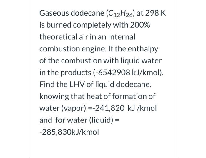Solved Gaseous dodecane (C12H26) at 298 K is burned | Chegg.com