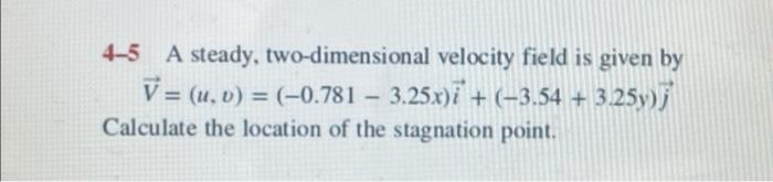 Solved 4-5 A steady, two-dimensional velocity field is given | Chegg.com