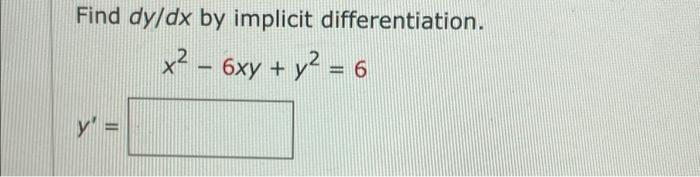 Solved Find dy/dx by implicit differentiation. x² - 6xy + y² | Chegg.com