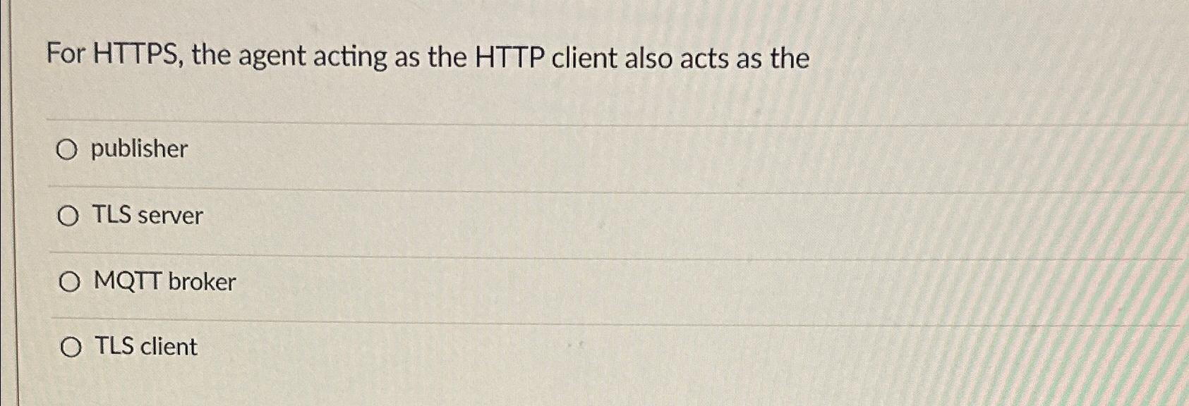 Solved For HTTPS, ﻿the agent acting as the HTTP client also | Chegg.com