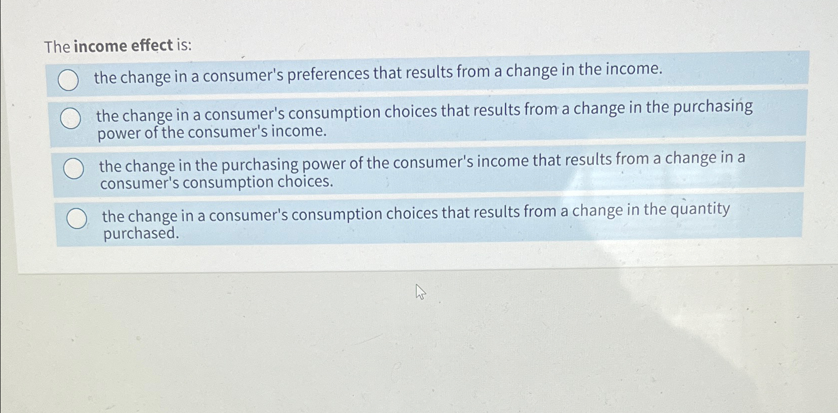 Solved The income effect is:the change in a consumer's | Chegg.com