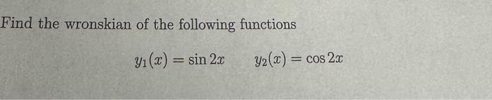 Solved Find the wronskian of the following functions | Chegg.com