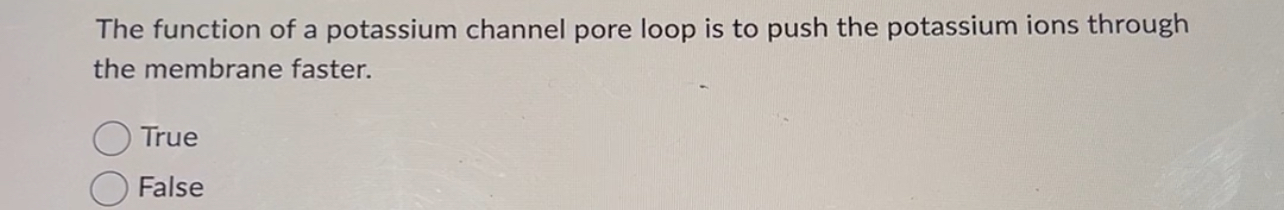 Solved The function of a potassium channel pore loop is to | Chegg.com ...