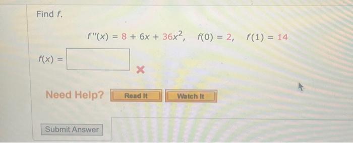 Solved Find f. f′′(x)=8+6x+36x2,f(0)=2,f(1)=14f(x)= | Chegg.com
