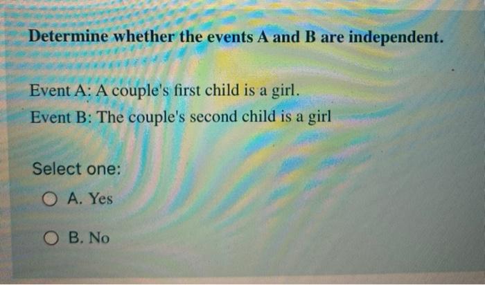 Solved Determine whether the events A and B are independent. | Chegg.com