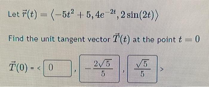 Solved Let \\( \\vec{r}(t)=\\left\\langle-5 t^{2}+5,4 e^{-2 | Chegg.com