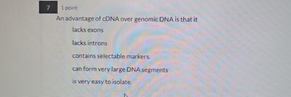 Solved 71 ﻿pointAn advantage of cDNA over genomic DNA is | Chegg.com