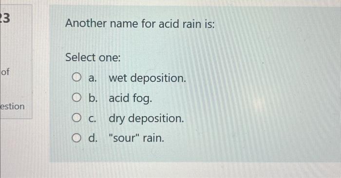 Solved Another name for acid rain is: Select one: a. wet | Chegg.com