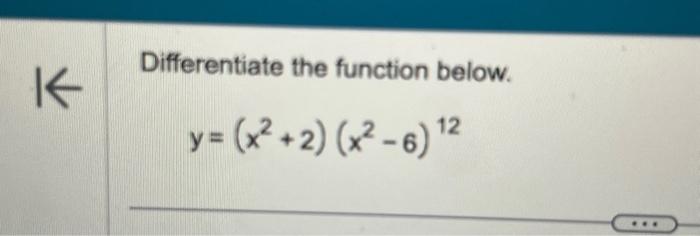 Solved Differentiate the function below. y=(x2+2)(x2−6)12 | Chegg.com