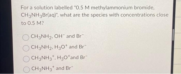 Solved For a solution labelled "0.5 M methylammonium | Chegg.com