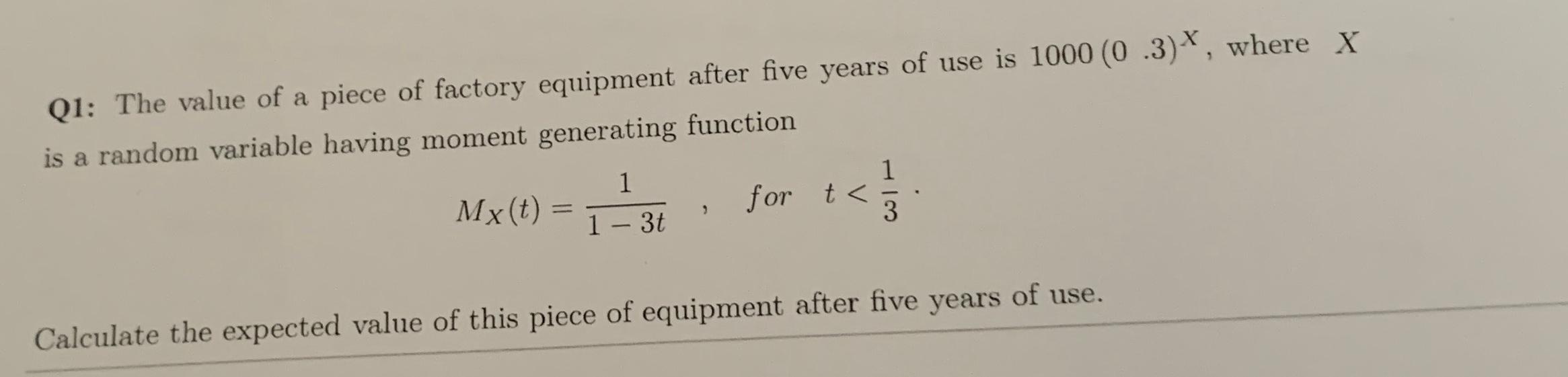 Solved Q1: The value of a piece of factory equipment after | Chegg.com