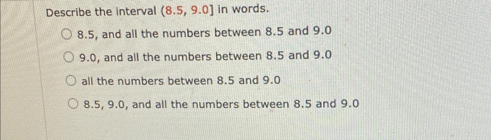 Solved Describe the interval (8.5,9.0] ﻿in words.8.5 , ﻿and | Chegg.com