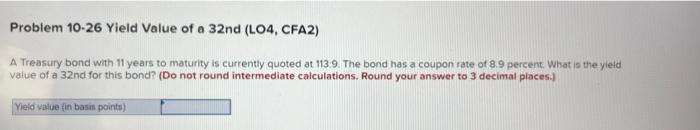 Solved Problem 10-26 Yield Value of a 32 nd (LO4, CFA2) A | Chegg.com