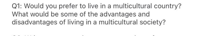Solved Q1: Would you prefer to live in a multicultural | Chegg.com