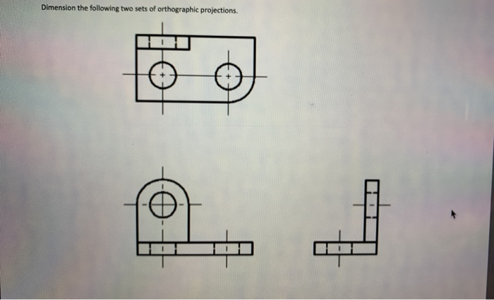 Solved Dimension the following two sets of orthographic | Chegg.com