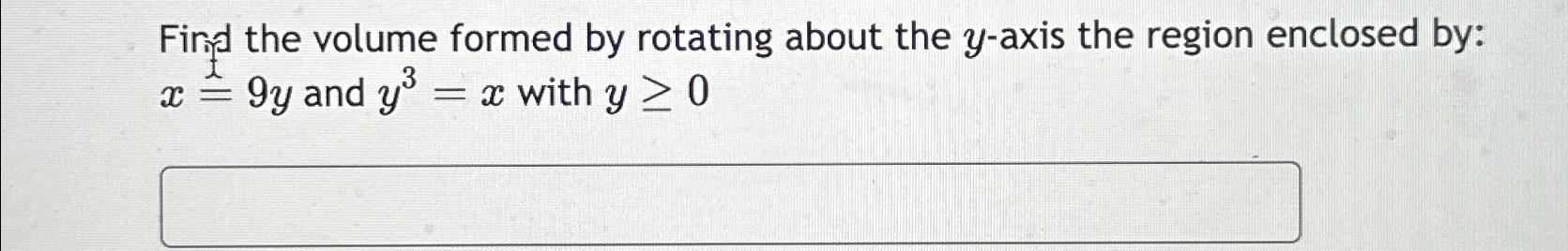 Solved Fird the volume formed by rotating about the y-axis | Chegg.com