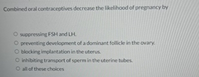 Solved Combined oral contraceptives decrease the likelihood | Chegg.com