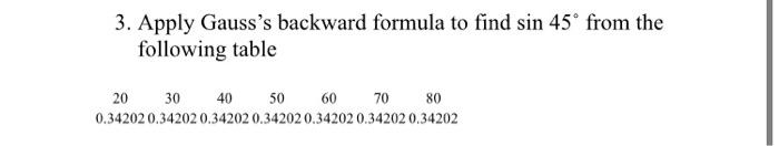 3. Apply Gauss's backward formula to find sin 45° | Chegg.com