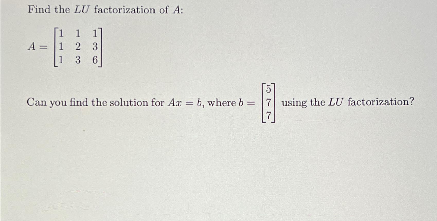 Solved Find The Lu ﻿factorization Of A ﻿ A [111123136]can