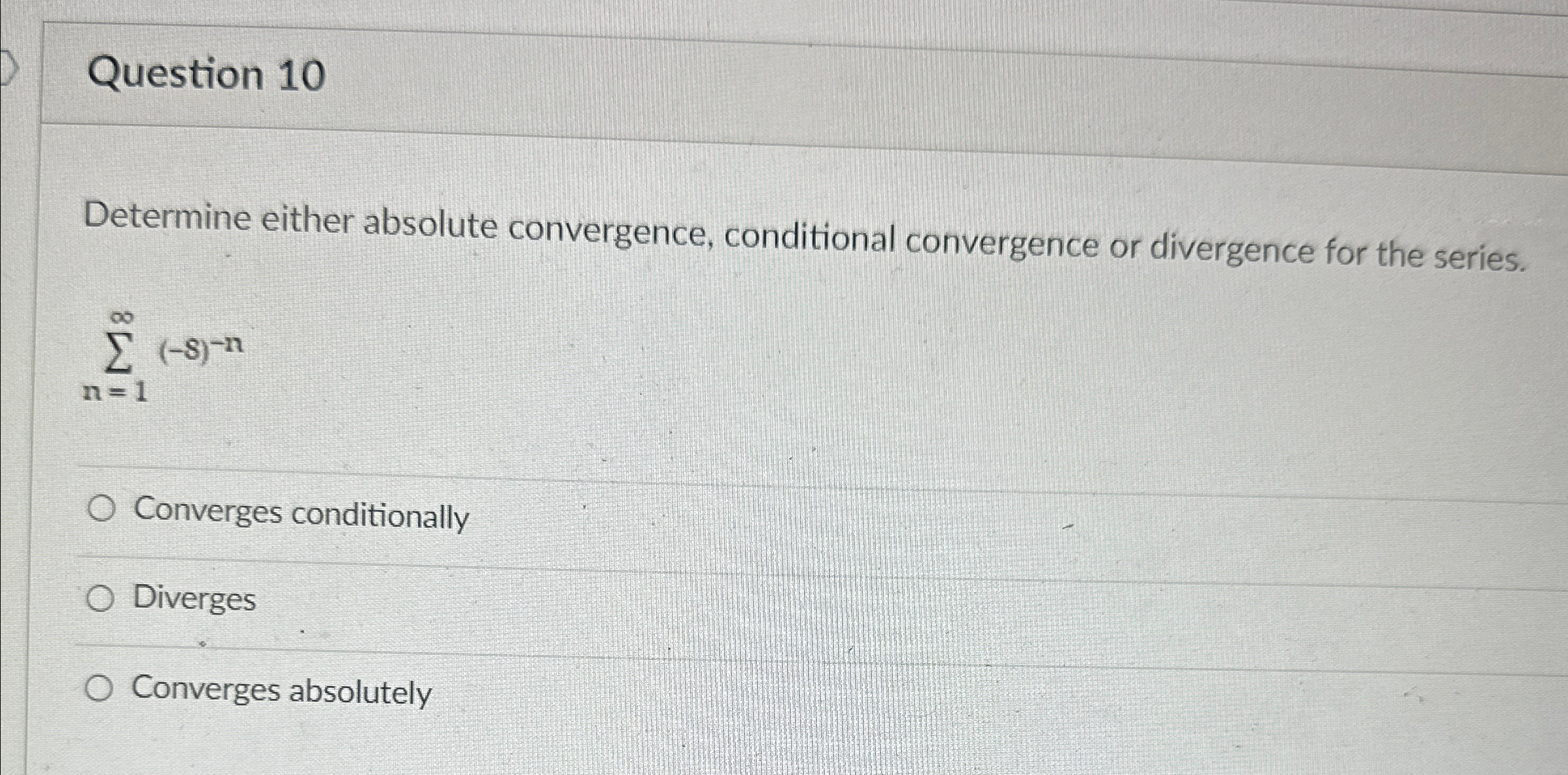 Solved Question 10Determine either absolute convergence, | Chegg.com