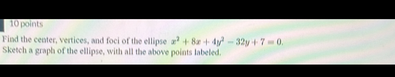 Solved 10 ﻿pointsFind the center, vertices, and foci of the | Chegg.com