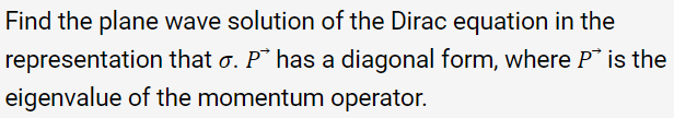 Solved Find the plane wave solution of the Dirac equation in | Chegg.com
