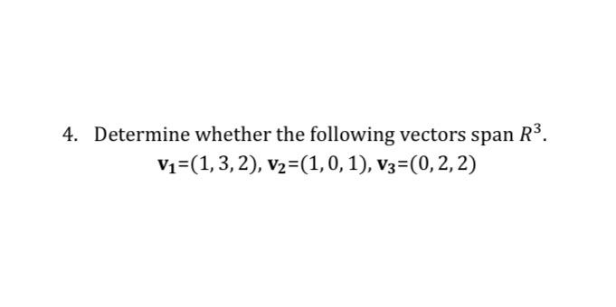 Solved 4. Determine whether the following vectors span R3. | Chegg.com