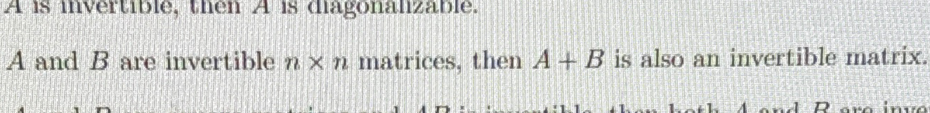 Solved A and B ﻿are invertible n×n ﻿matrices, then A+B ﻿is | Chegg.com