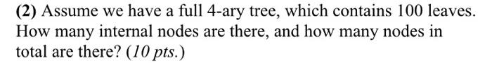 Solved (2) Assume we have a full 4-ary tree, which contains | Chegg.com
