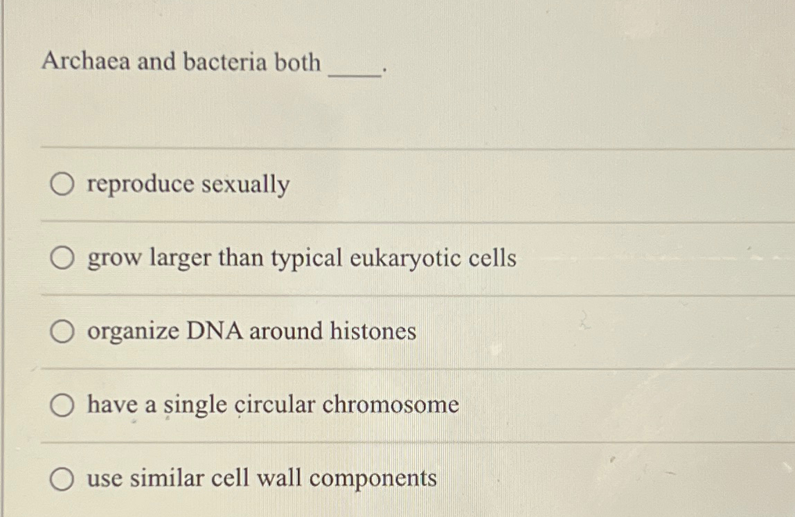 Solved Archaea and bacteria both ﻿reproduce sexuallygrow | Chegg.com