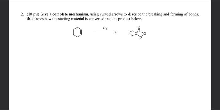 Solved 2. (10 pts) Give a complete mechanism, using curved | Chegg.com