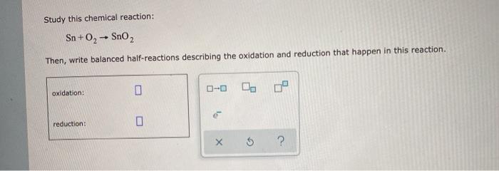 Solved Study this chemical reaction: Sn+02 - SnO2 Then, | Chegg.com