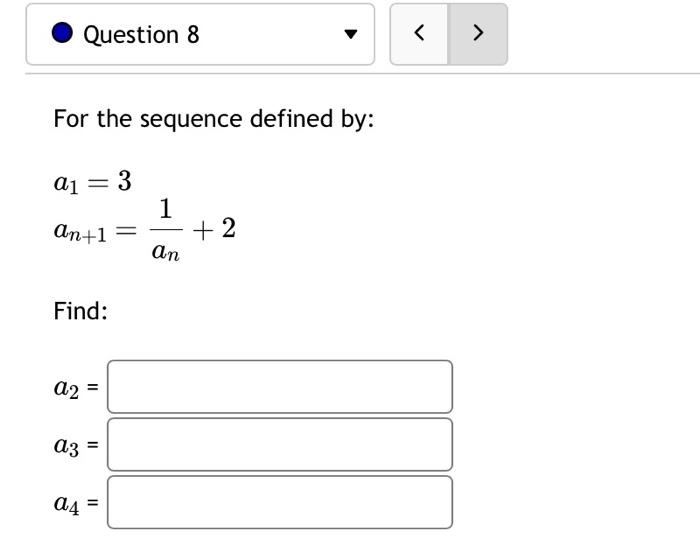 Solved For the sequence defined by: a1=3an+1=an1+2 Find: | Chegg.com