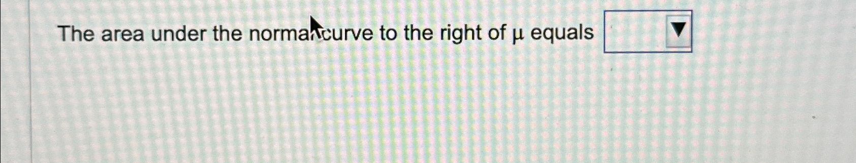 Solved The area under the normancurve to the right of μ | Chegg.com