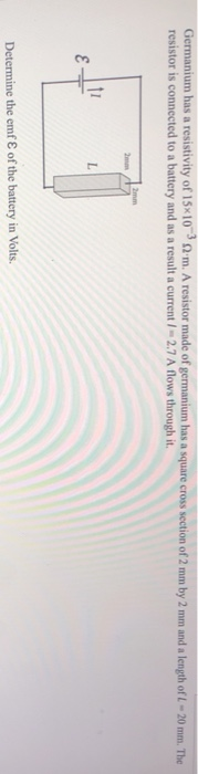 Solved Germanium has a resistivity of 15*10*30m. A resistor | Chegg.com